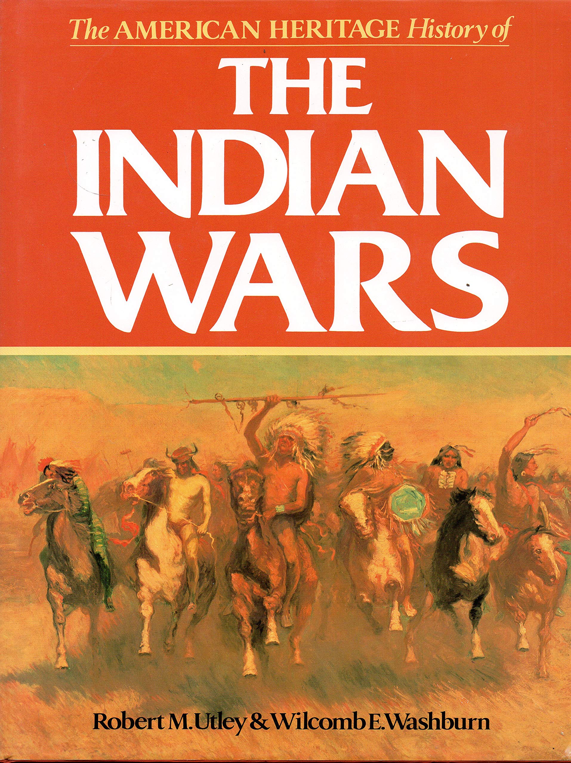 The American heritage history of the Indian wars: Utley, Robert ...