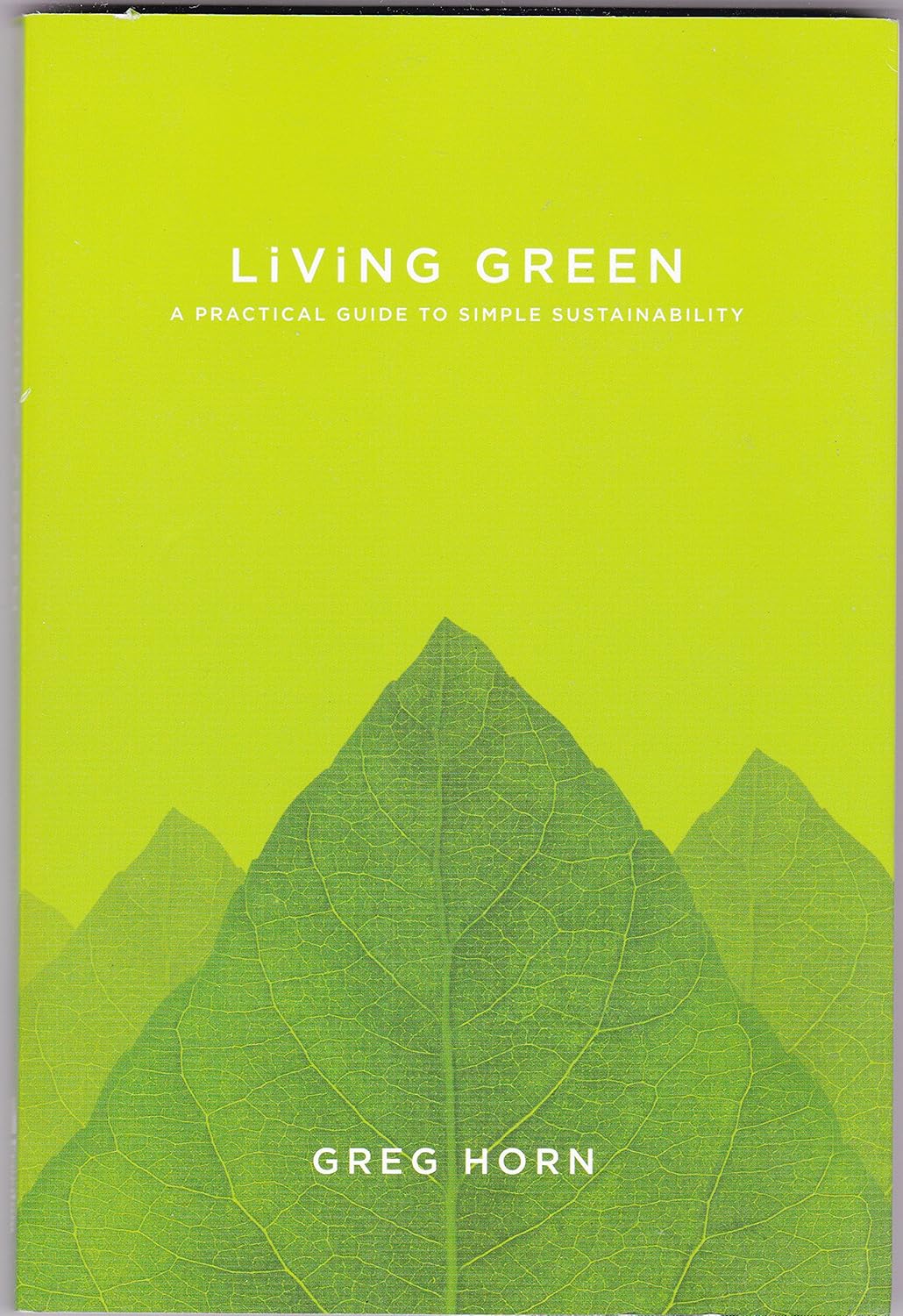 Living Green: A Practical Guide to Simple Sustainability: Horn, Greg ...