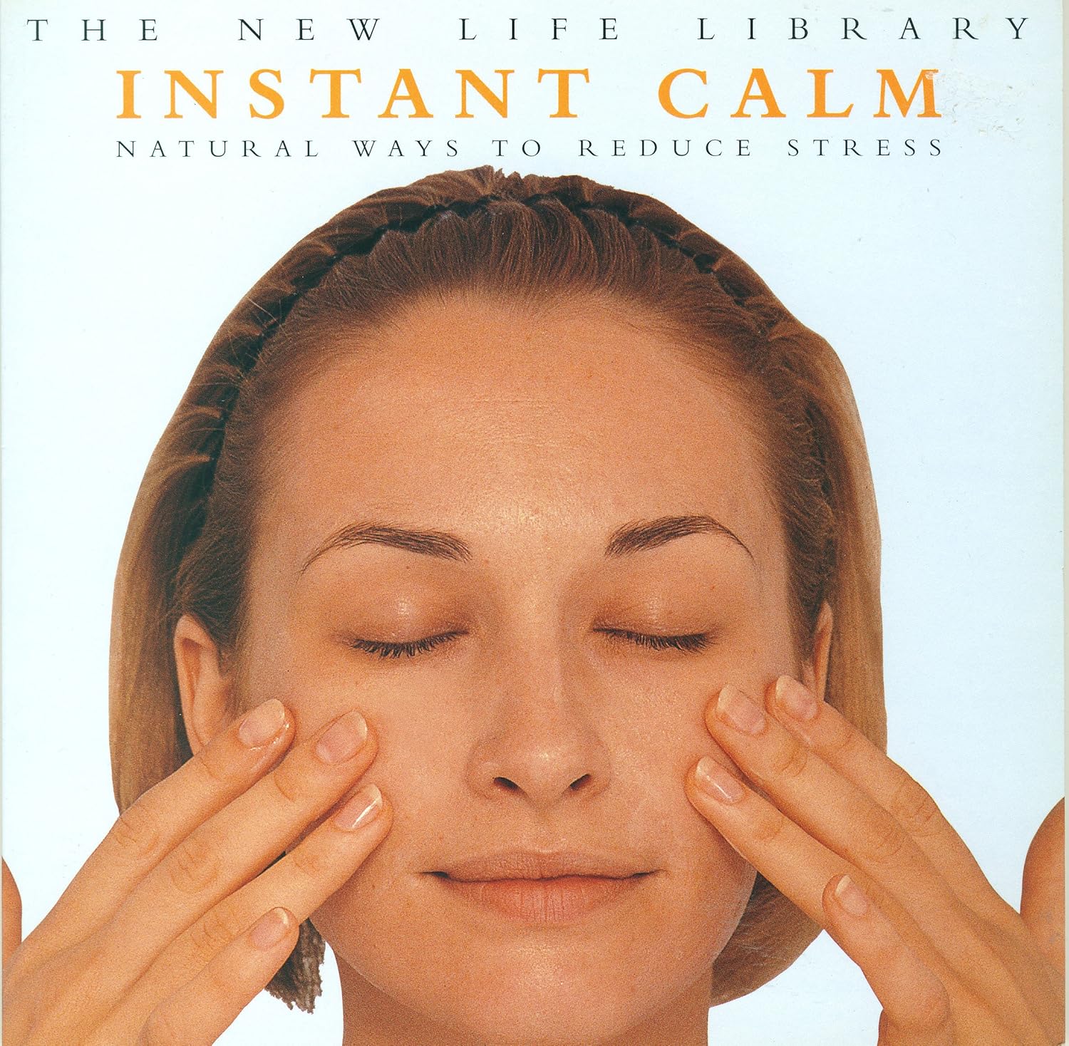 Instant Calm - Natural Ways to Reduce Stress (The New Life Library ...