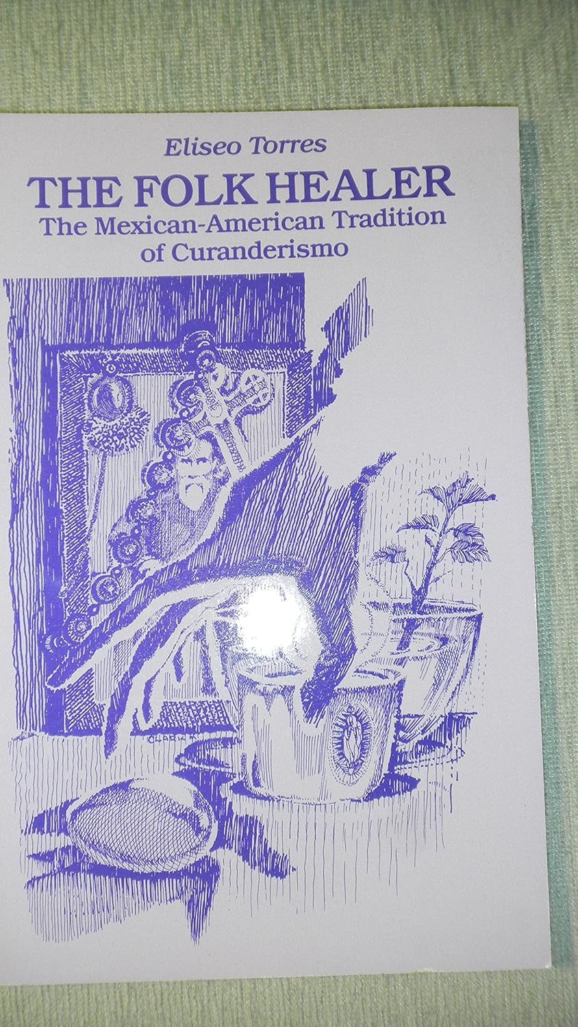 Folk Healer: The Mexican-American Tradition of Curanderismo: Torres ...