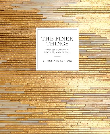 The Finer Things: Timeless Furniture, Textiles, and Details: Lemieux ...