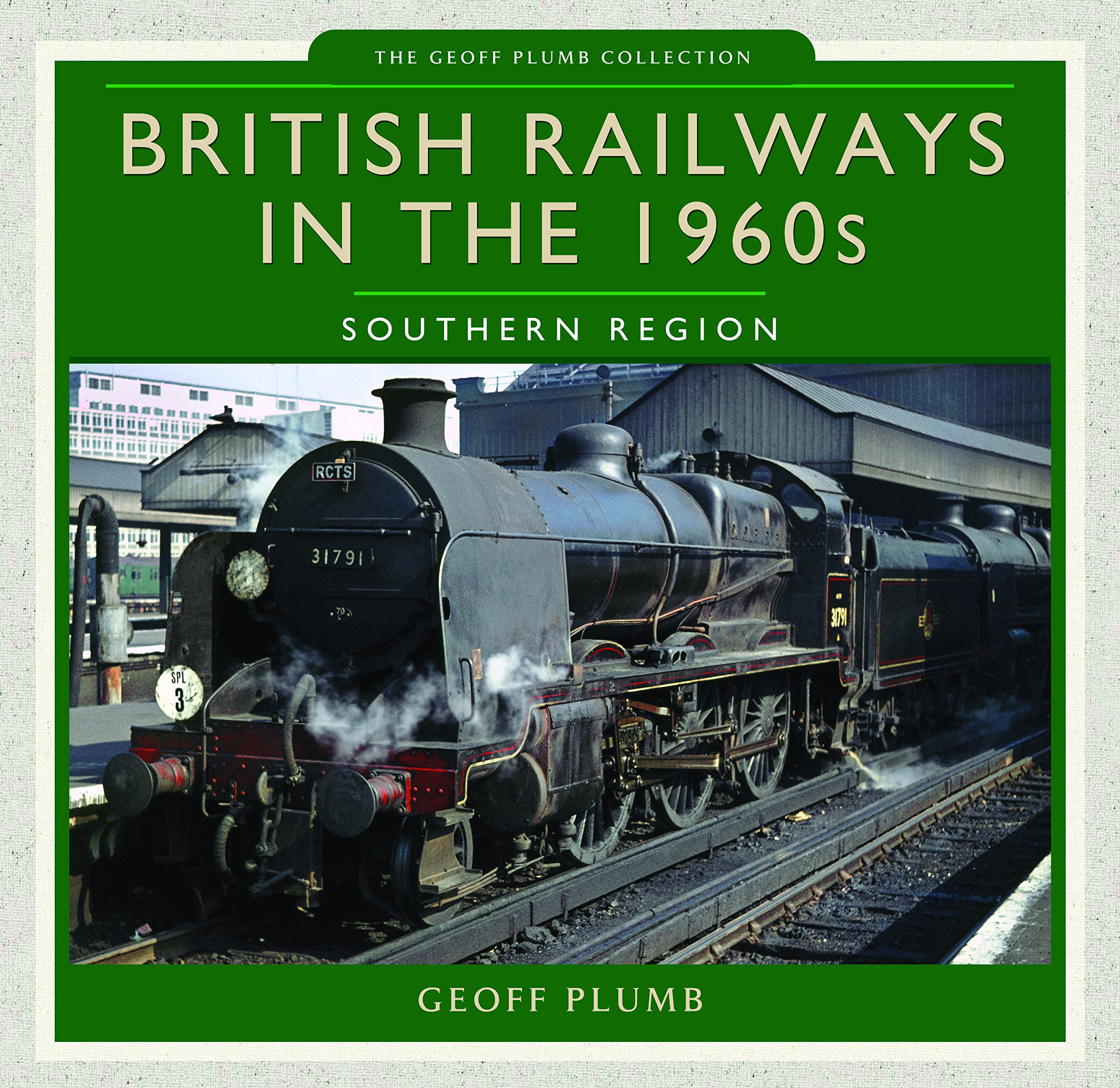British Railways in the 1960s: Southern Region (The Geoff Plumb ...