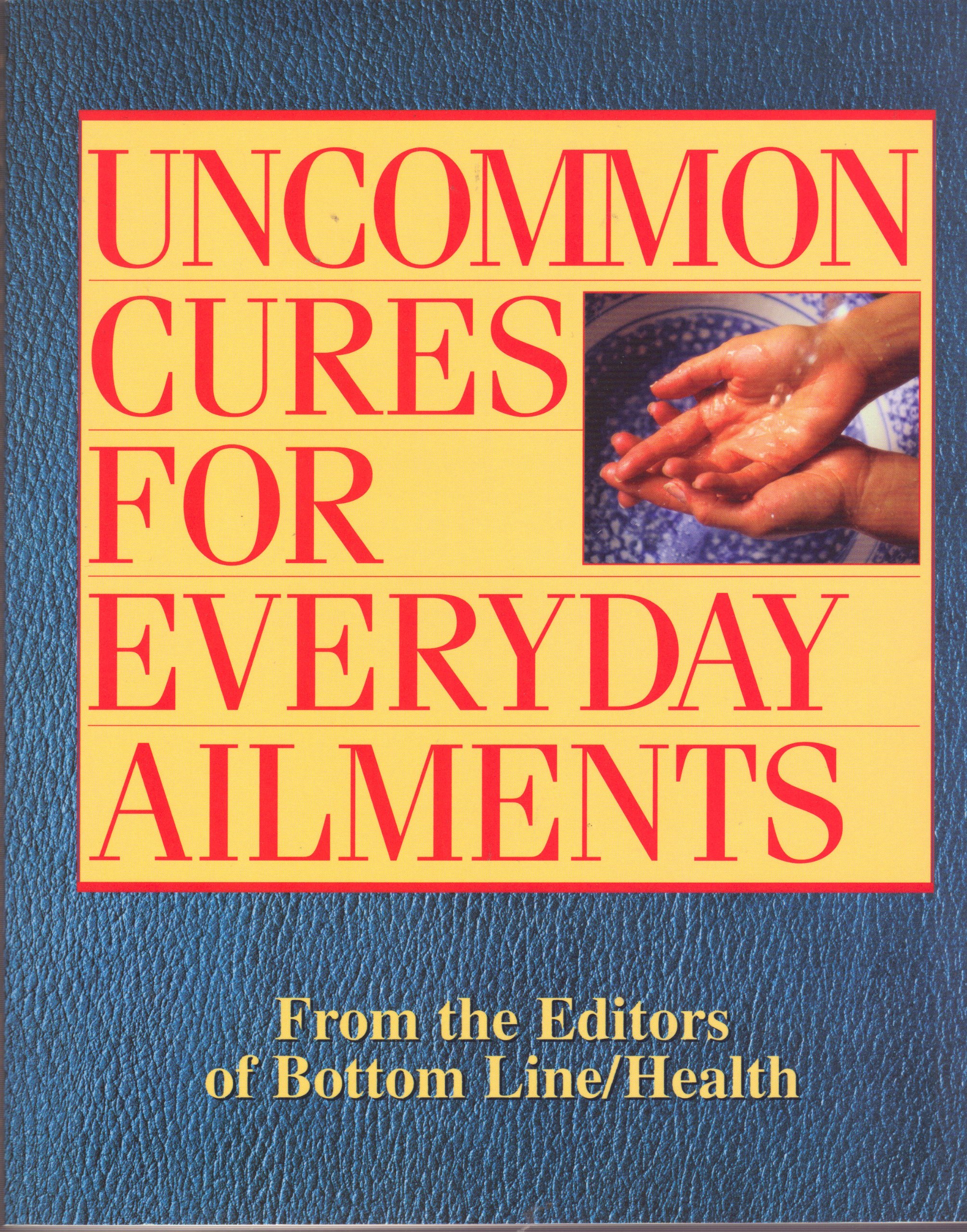 Uncommon Cures For Everyday Ailments, From the Editors of Bottom Line ...