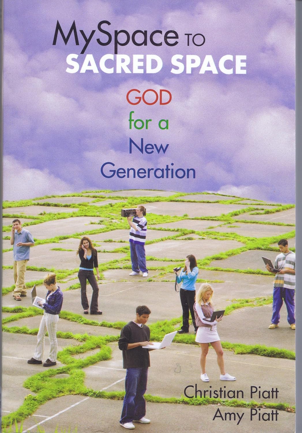 Myspace to Sacred Space: God for a New Generation: Christian Piatt, Amy ...