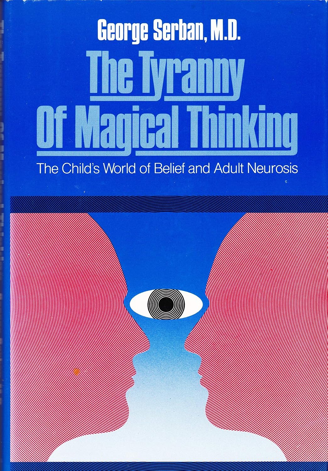 The Tyranny of Magical Thinking: George Serban: 9780525241409: Amazon ...