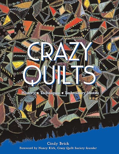 Crazy Quilts: History - Techniques - Embroidery Motifs: Brick, Cindy ...