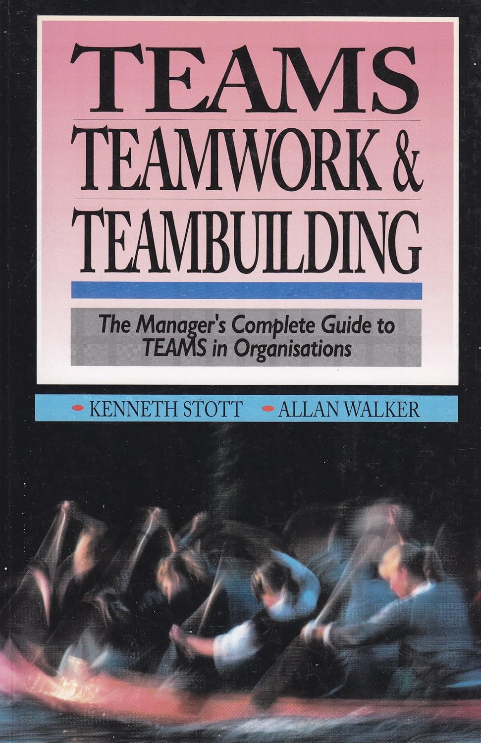 Teams, Teamwork and Teambuilding: The Manager's Complete Guide: Kenneth ...