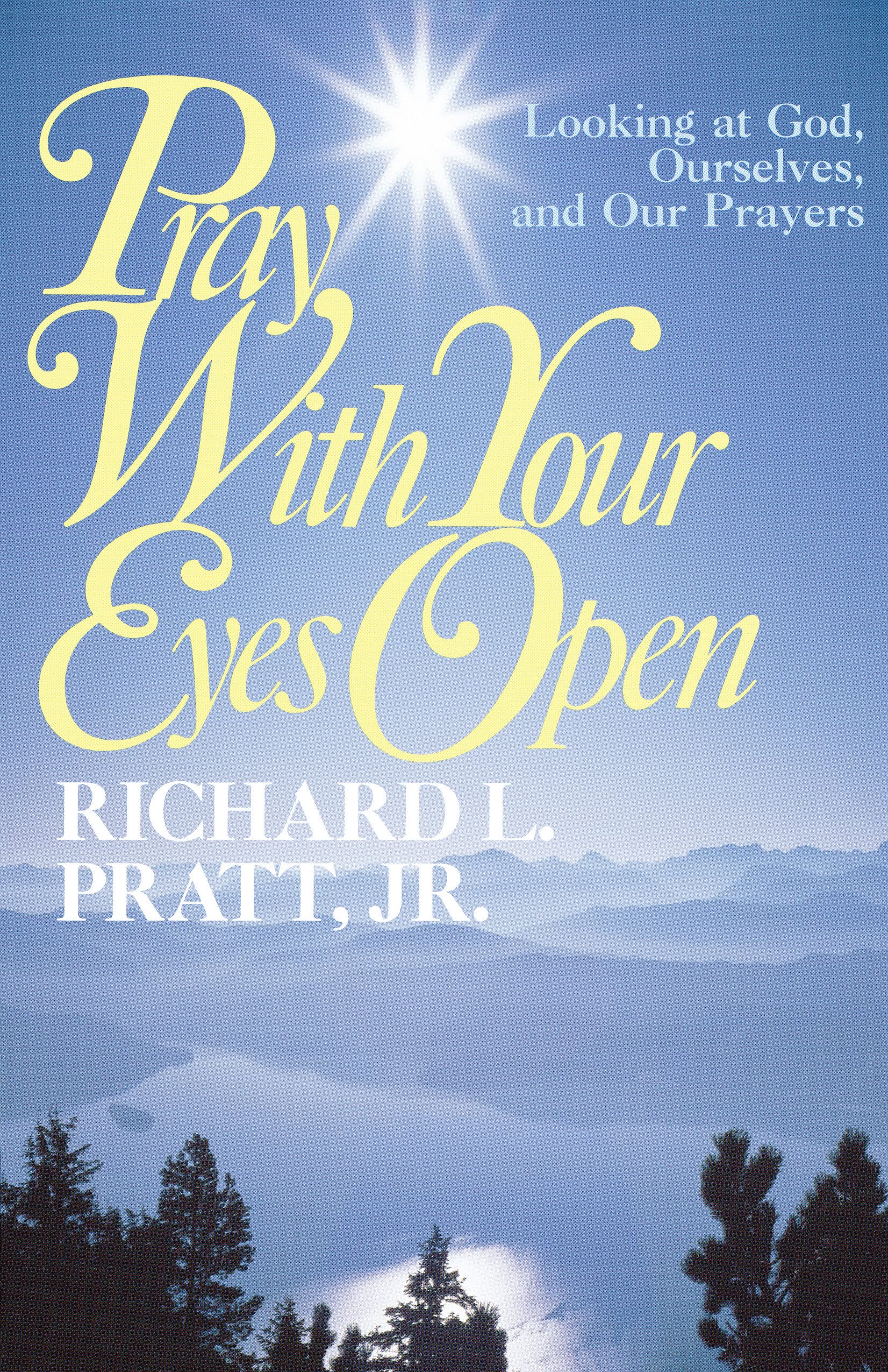 Pray with Your Eyes Open: Looking at God, Ourselves, and our Prayers ...