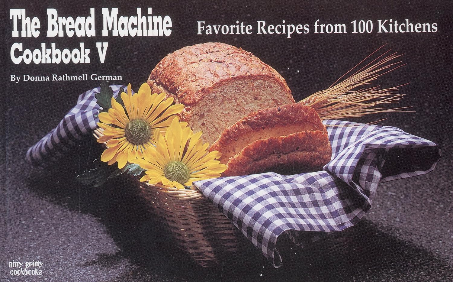 The Bread Machine Cookbook V: Favorite Recipes from 100 Kitchens (Nitty ...