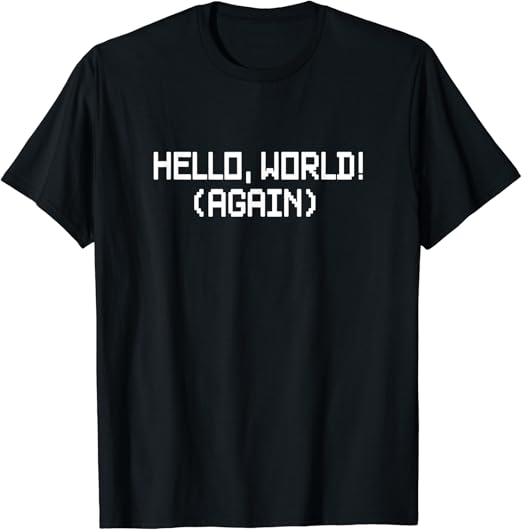 Amazon.com: Hello, World! (Again) Programming Coding T-Shirt : Clothing ...