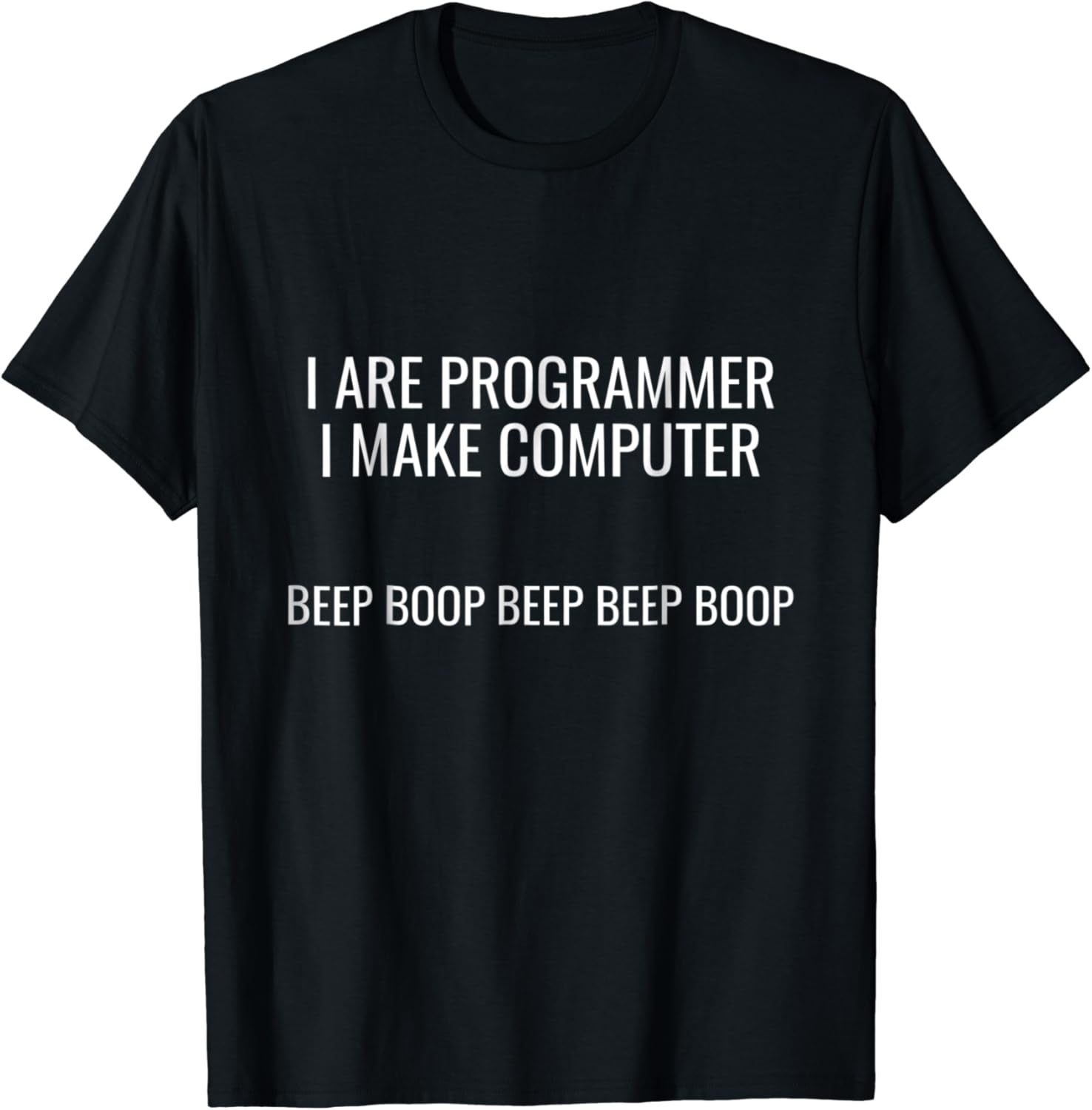 Amazon.com: I ARE PROGRAMMER I MAKE COMPUTER BEEP BOOP T: Clothing