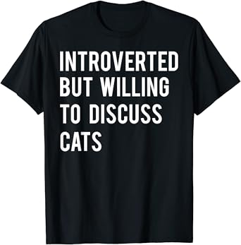 Introverted But Willing To Discuss Cats T Shirt : Amazon.co.uk: Fashion