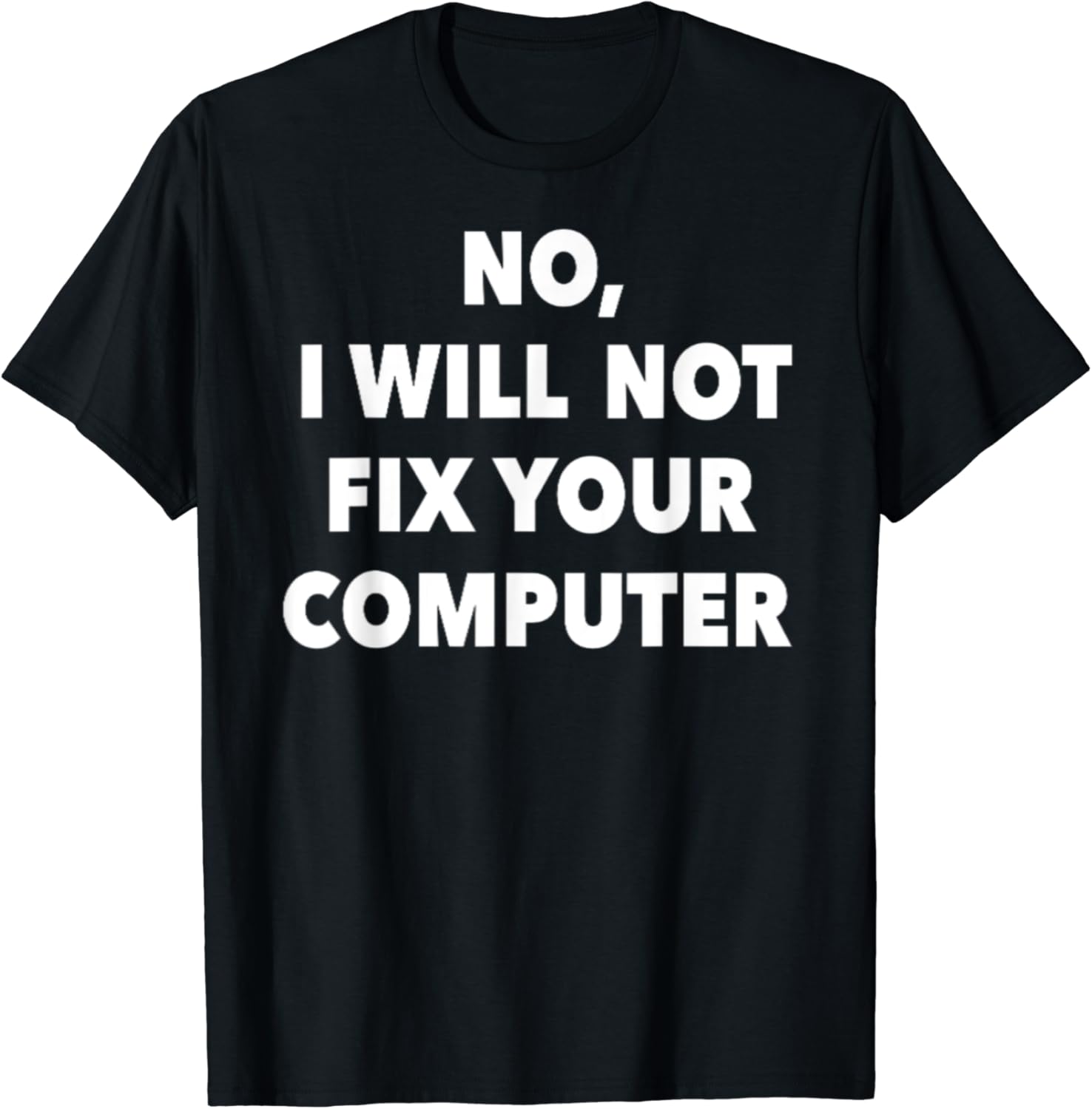 Amazon.com: No, I Will Not Fix Your Computer T-shirt Geek IT Programmer ...