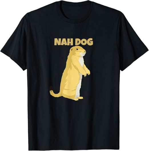 "Nah Dog: Prairie Dog T-Shirt : Amazon.co.uk: Fashion