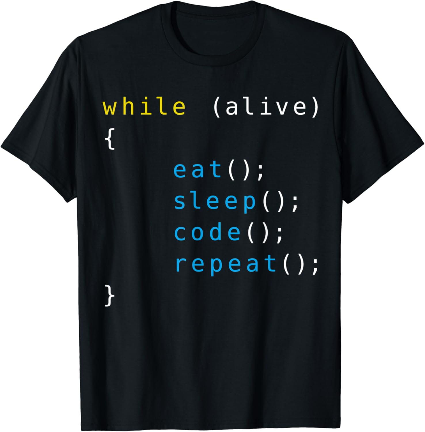 Amazon.com: While(alive) { eat() ; sleep() ; code() Programming T-Shirt ...