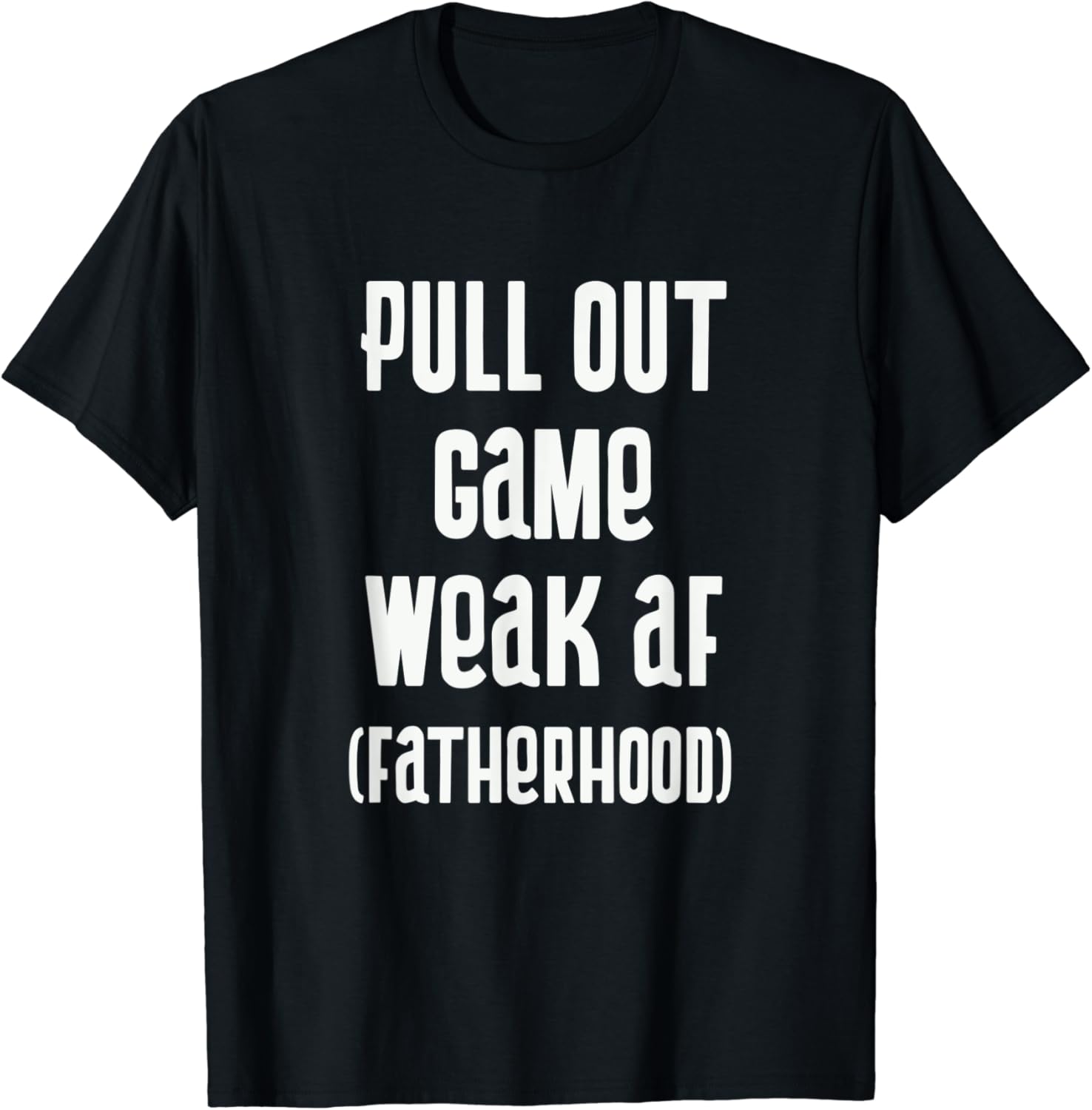 Pull Out Game Weak Af T Shirt Fatherhood Tshirt Dad To Be