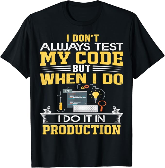 Coding Programmer Novelty I Code In PRODUCTION T-Shirt : Amazon.co.uk ...