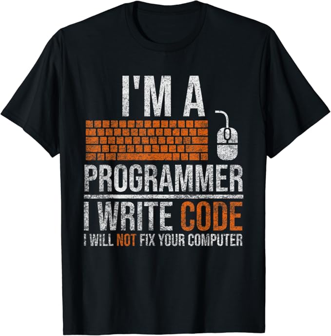 Amazon.com: I'm A Programmer I Write Code Will Not Fix Computer Funny T ...