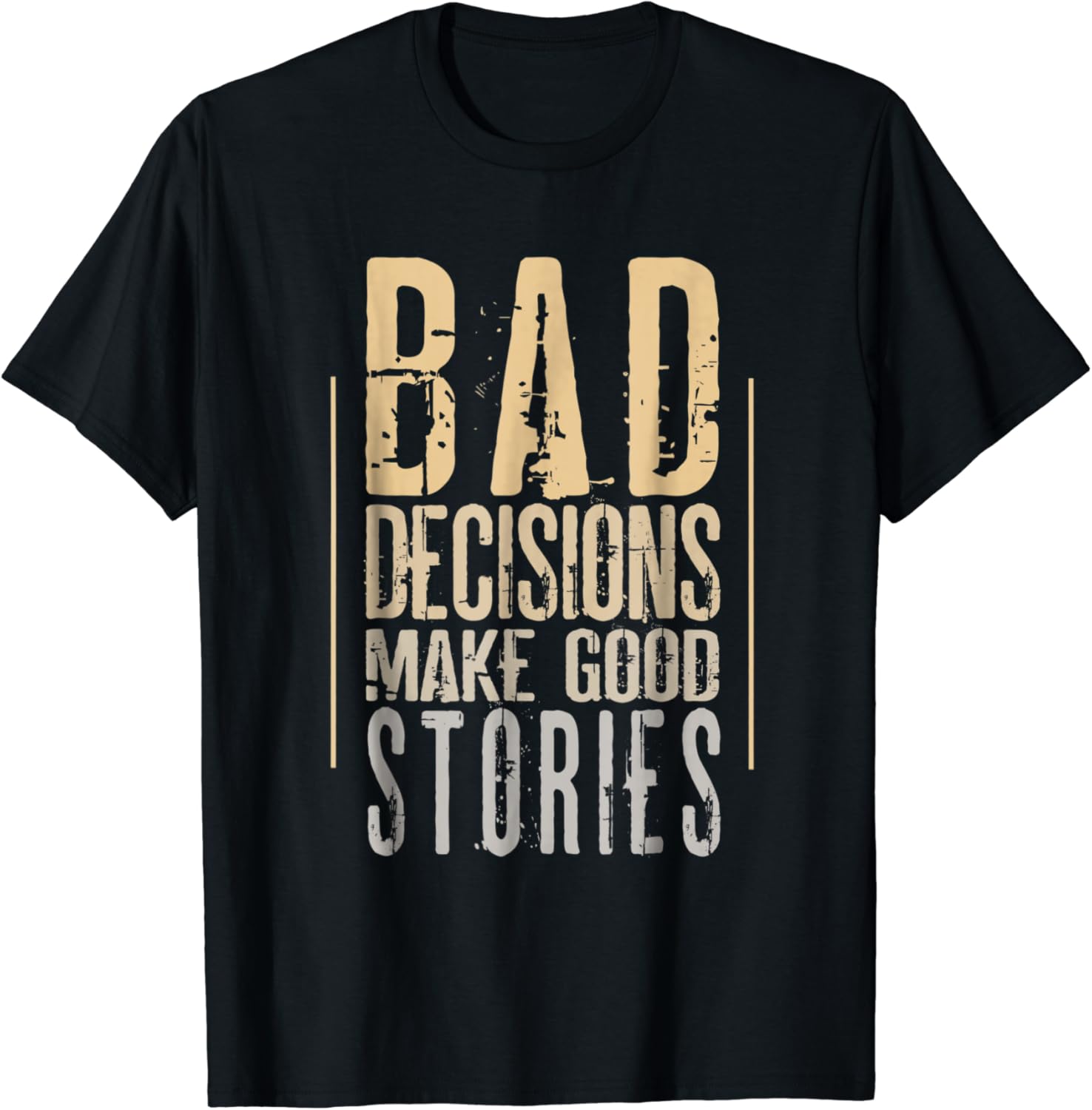 Bad Decisions Make Good Stories T Shirt Clothing