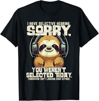 Amazon.com: I Have Selective Hearing, You Weren't Selected T-Shirt ...