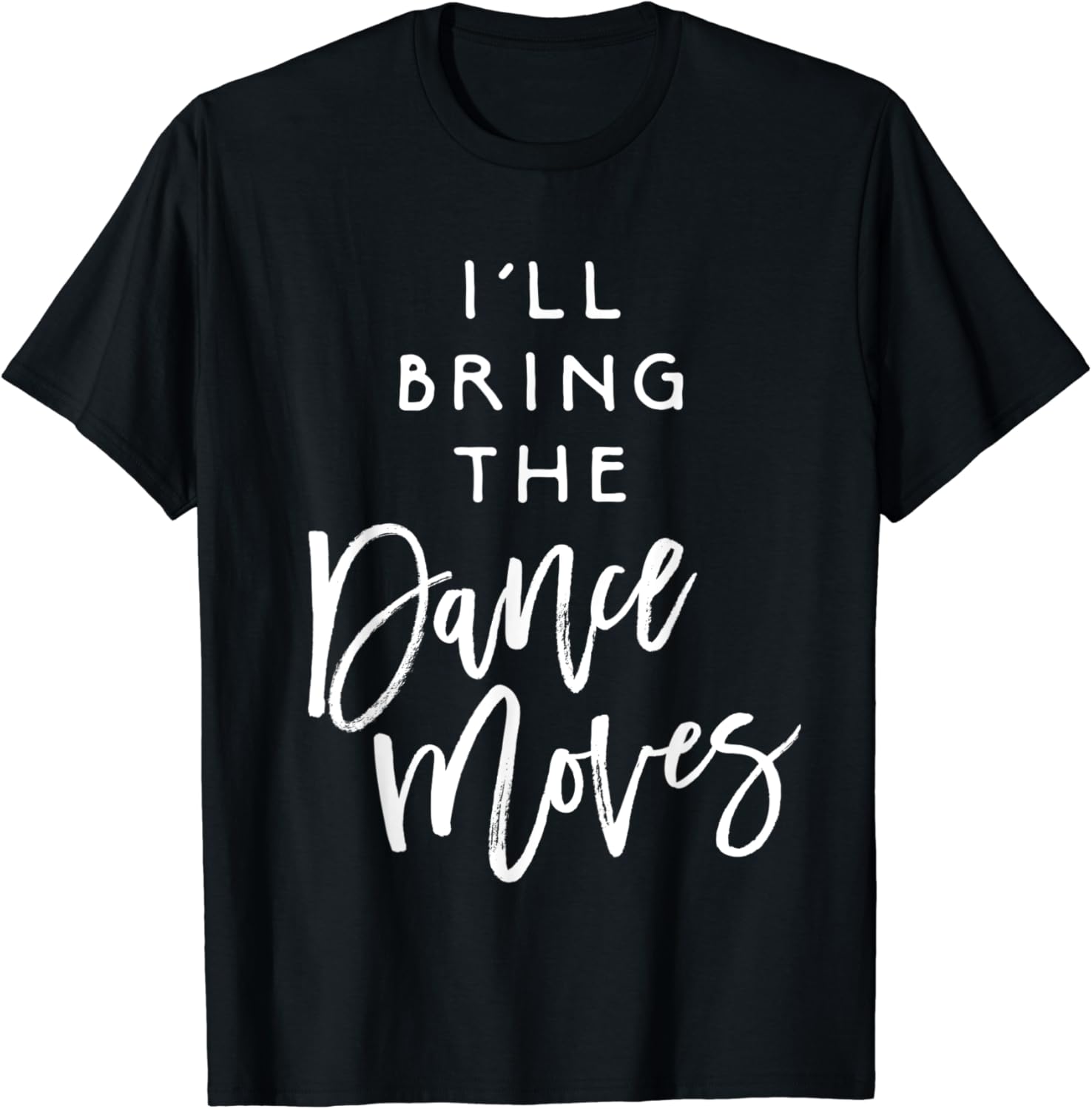 Amazon I ll Bring The Dance Moves Shirt Funny Party Group T Shirt amazon-i-ll-bring-the-dance-moves-shirt-funny-party-group-t-shirt