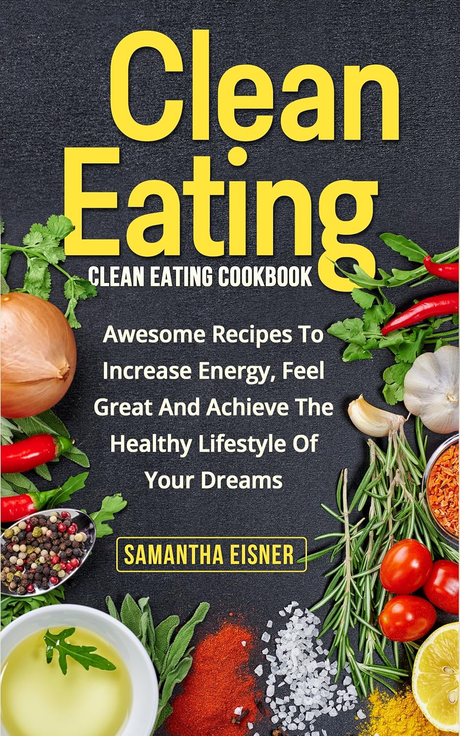 Clean Eating: Clean Eating Cookbook: Awesome Recipes to Increase Energy ...