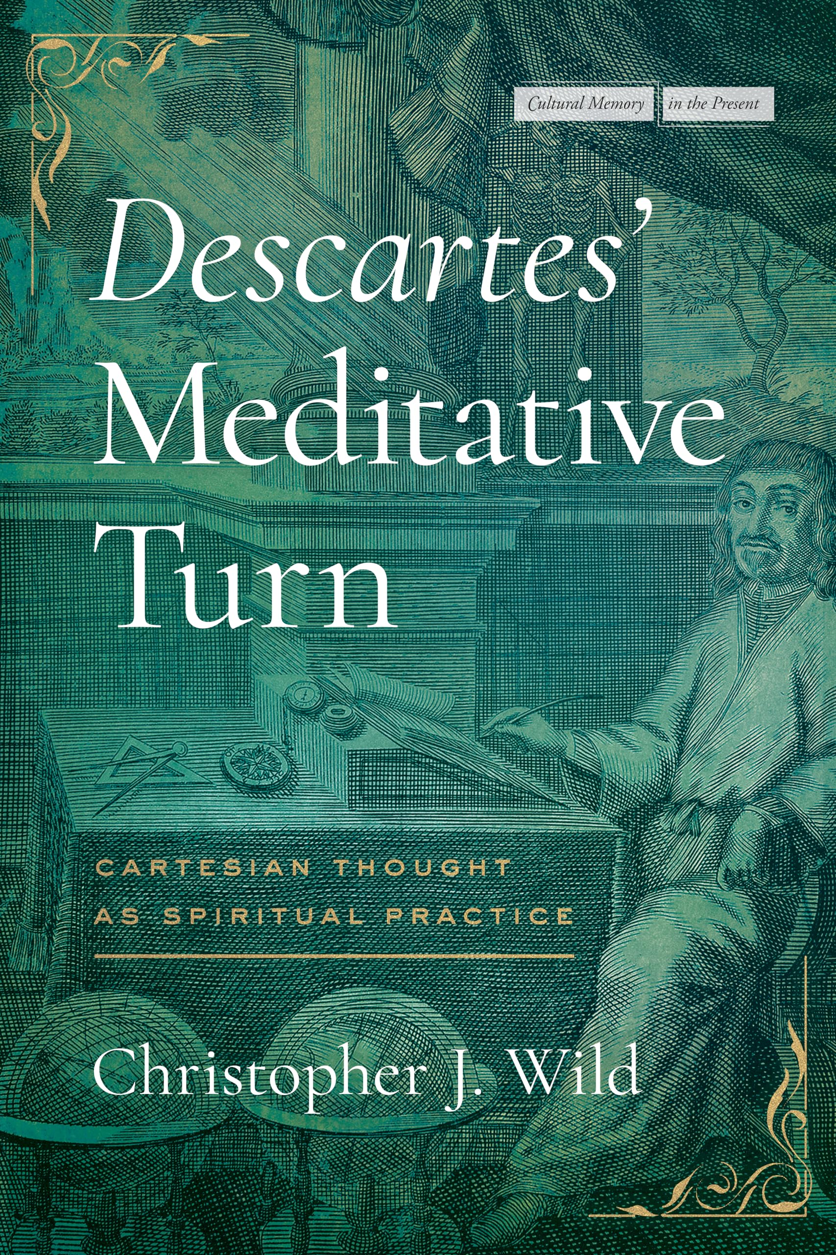 Descartes’ Meditative Turn: Cartesian Thought as Spiritual Practice ...