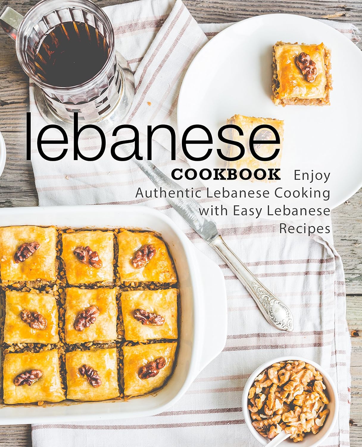Lebanese Cookbook: Enjoy Authentic Lebanese Cooking with Easy Lebanese ...
