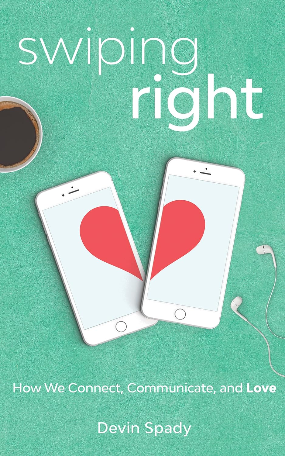 Amazon.com: Swiping Right: How We Connect, Communicate, and Love eBook ...
