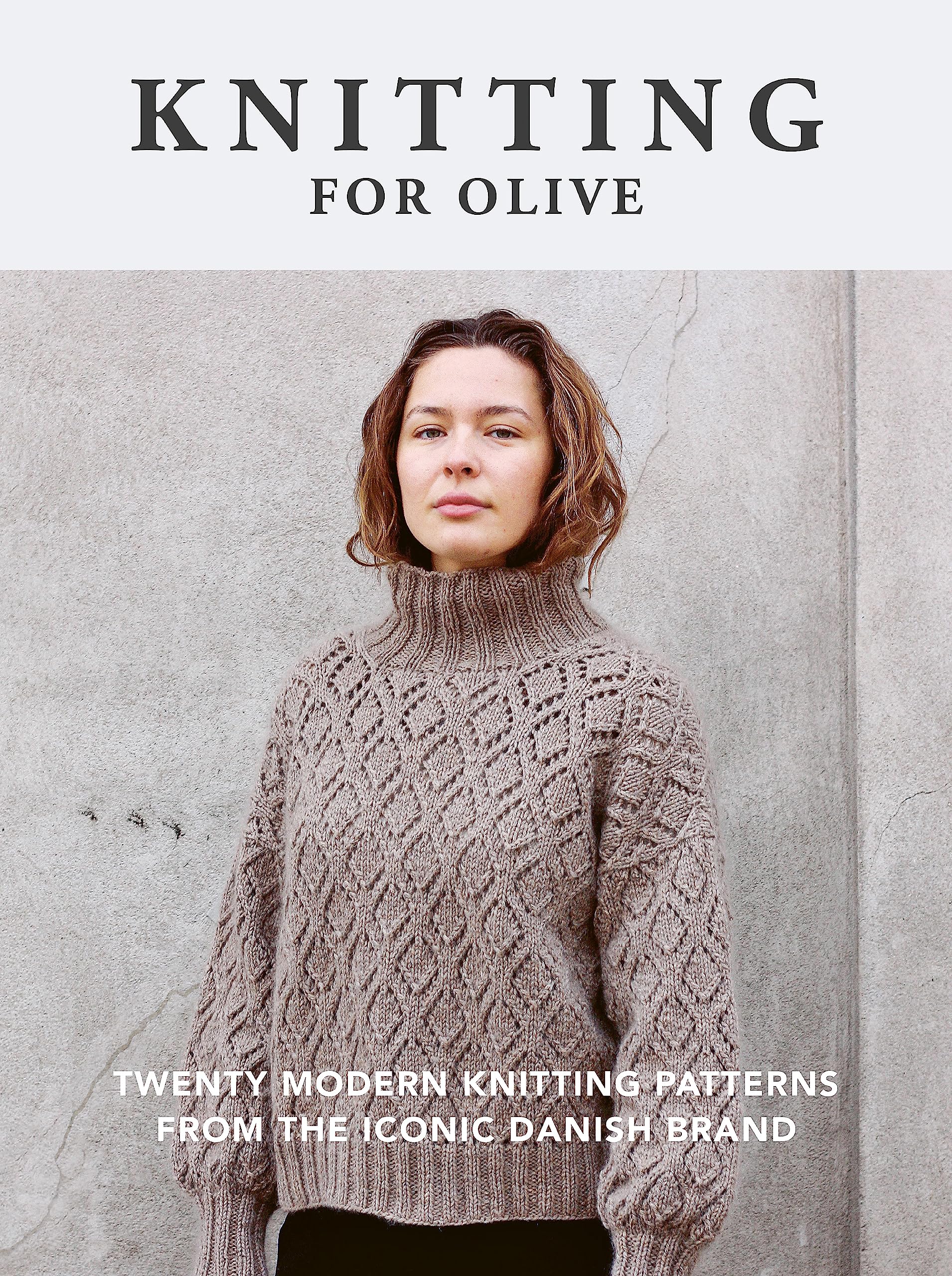 Knitting for Olive: Twenty modern knitting patterns from the iconic ...