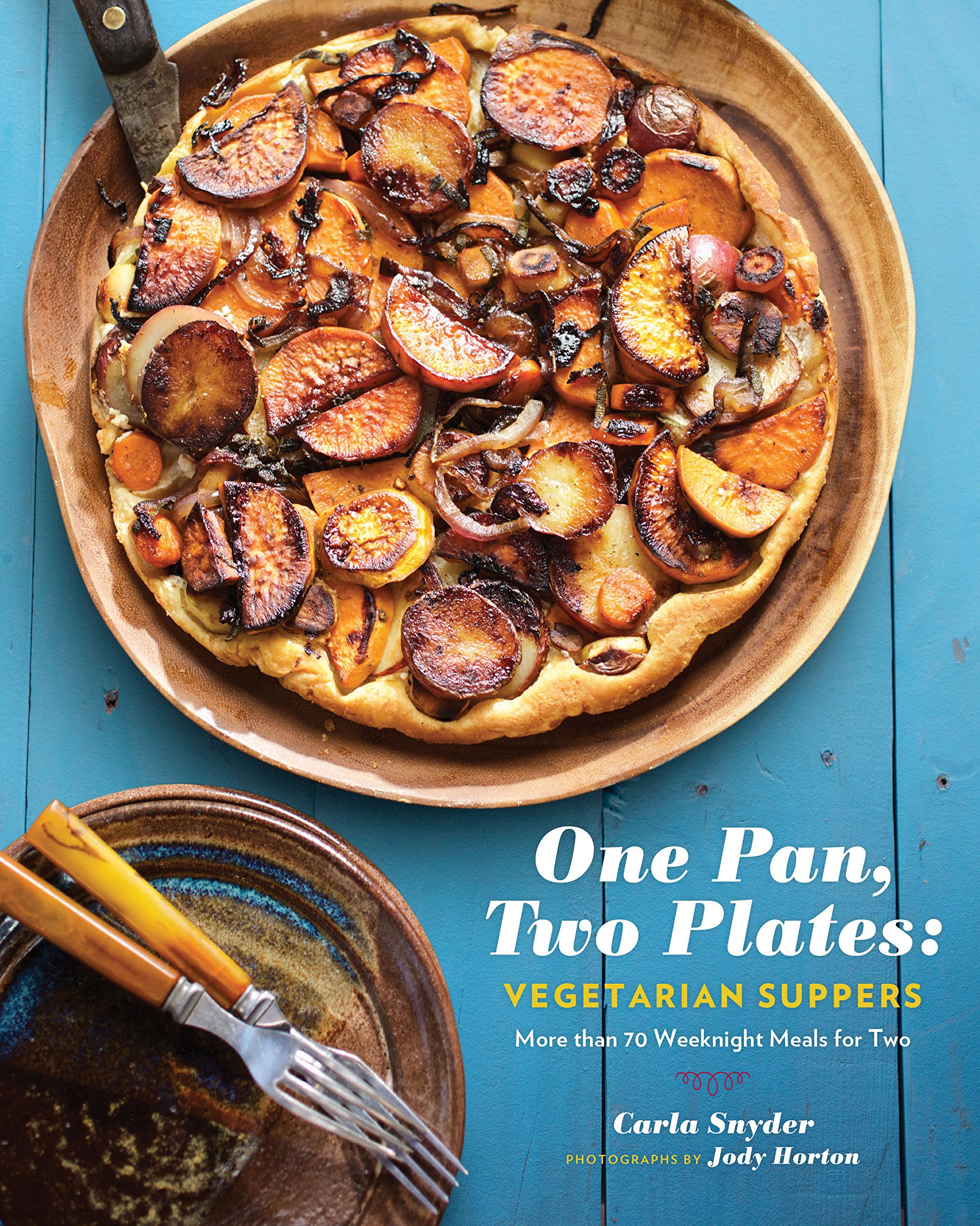 One Pan, Two Plates: Vegetarian Suppers: More than 70 Weeknight Meals ...
