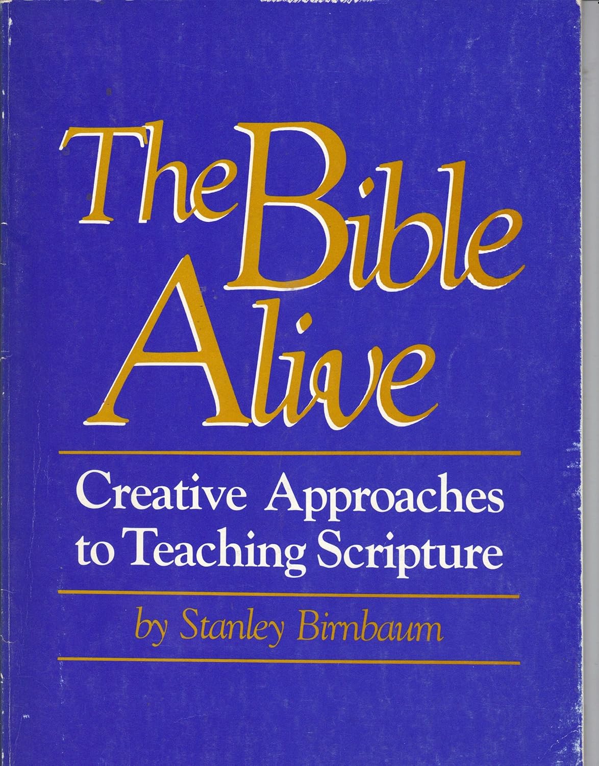 The Bible Alive: Creative Approaches to Teaching Scripture: Stanley ...
