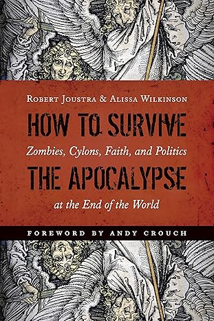 How to Survive the Apocalypse: Zombies, Cylons, Faith, and Politics at ...