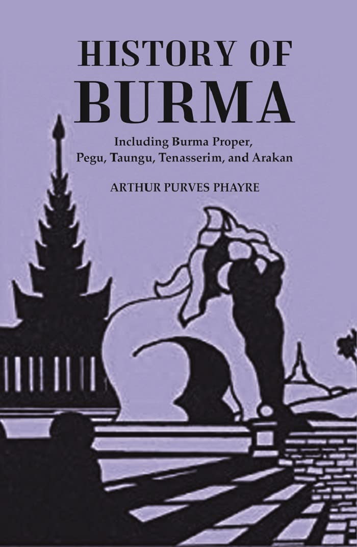 Amazon.com: History Of Burma : Including Burma Proper, Pegu, Taungu ...