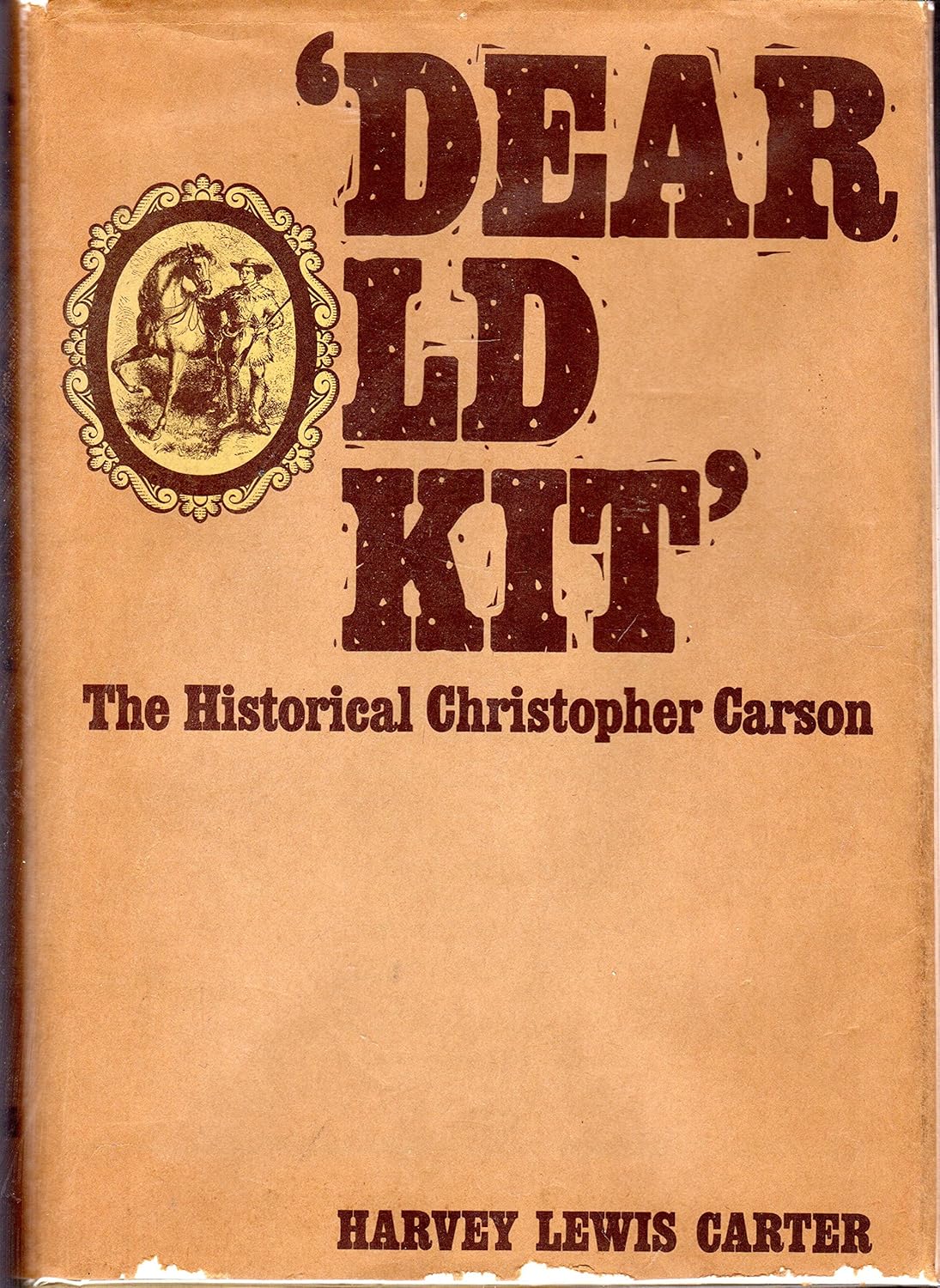 "Dear Old Kit": The Historical Christopher Carson With a New Edition of ...