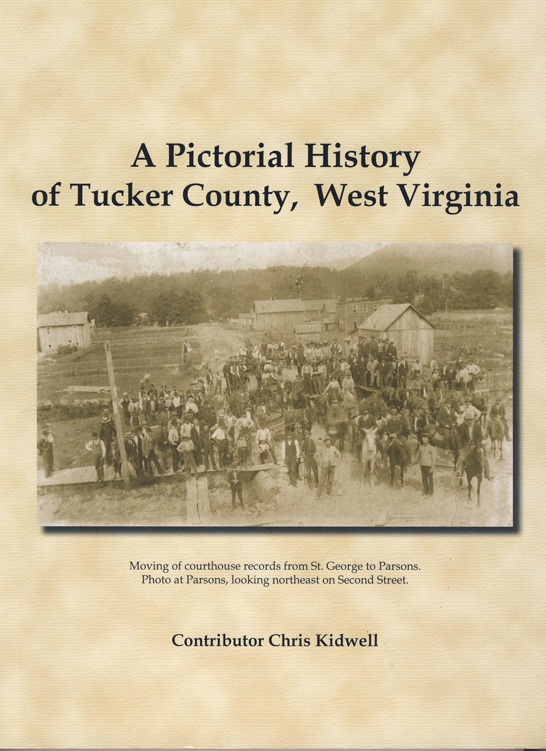 A Pictorial History of Tucker County, West Virginia: Chris Kidwell ...