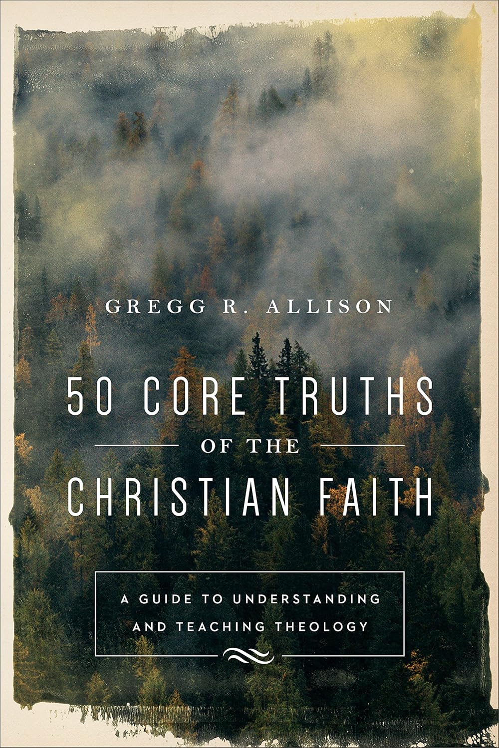 50 Core Truths of the Christian Faith: A Guide to Understanding and ...