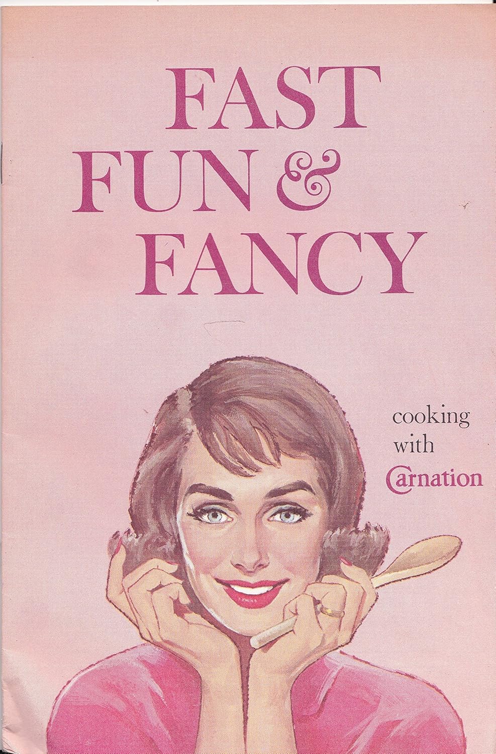 Fast Fun & Fancy ~ Cooking with Carnation: Carnation Company Staff ...