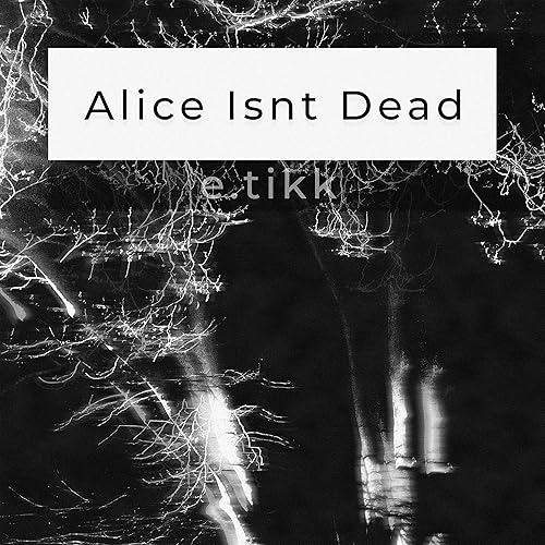 Alice Isnt Dead by e.tikk on Amazon Music - Amazon.com
