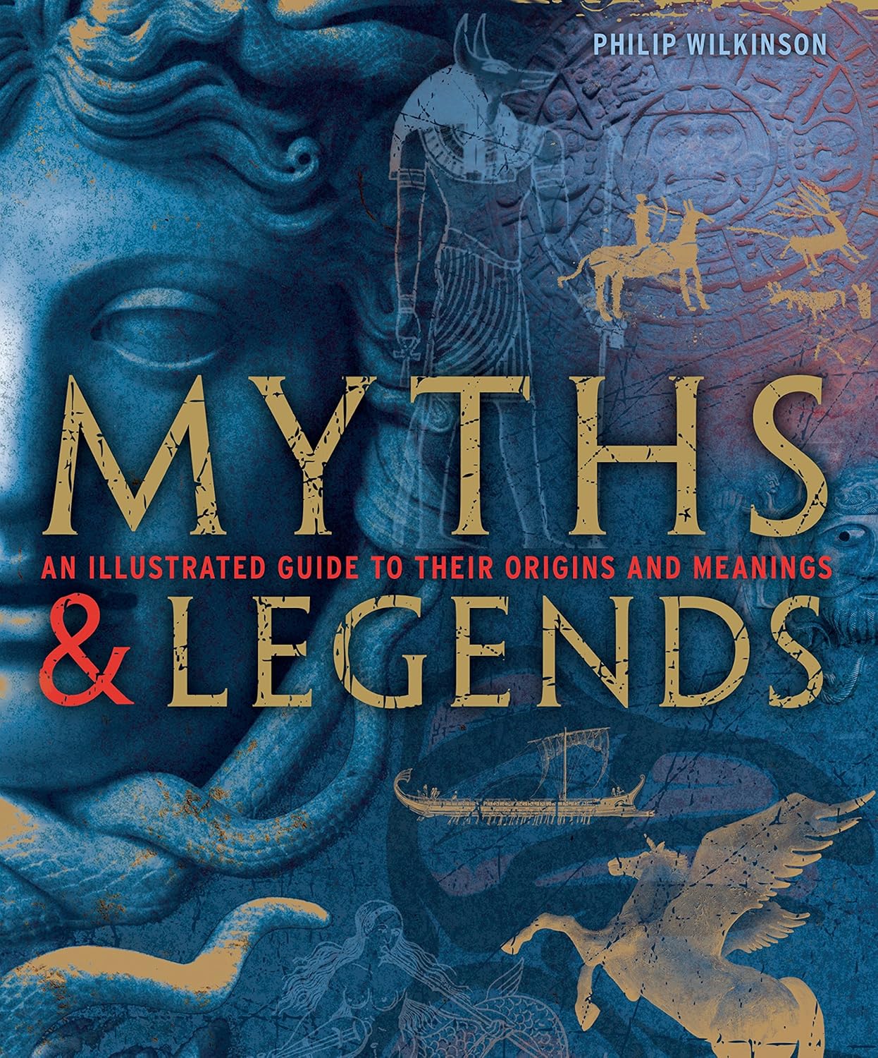 Myths and Legends: An Illustrated Guide to Their Origins and Meanings ...