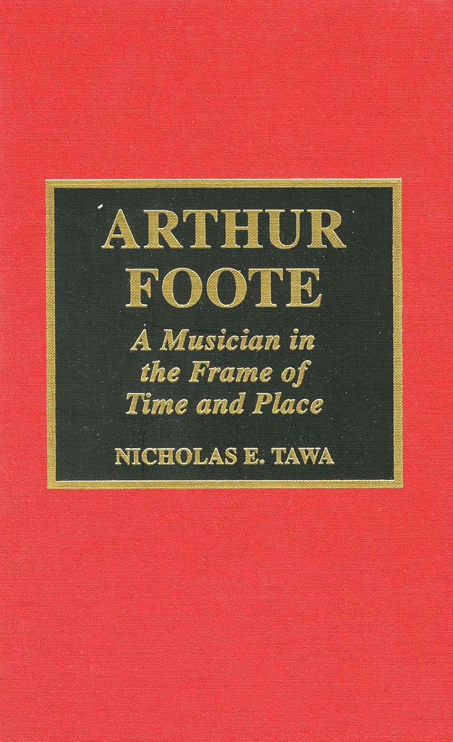 Arthur Foote: Tawa, Nicholas E.: 9780810832954: Amazon.com: Books