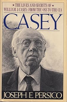 Casey: The Lives and Secrets of William J. Casey: from the OSS to the ...