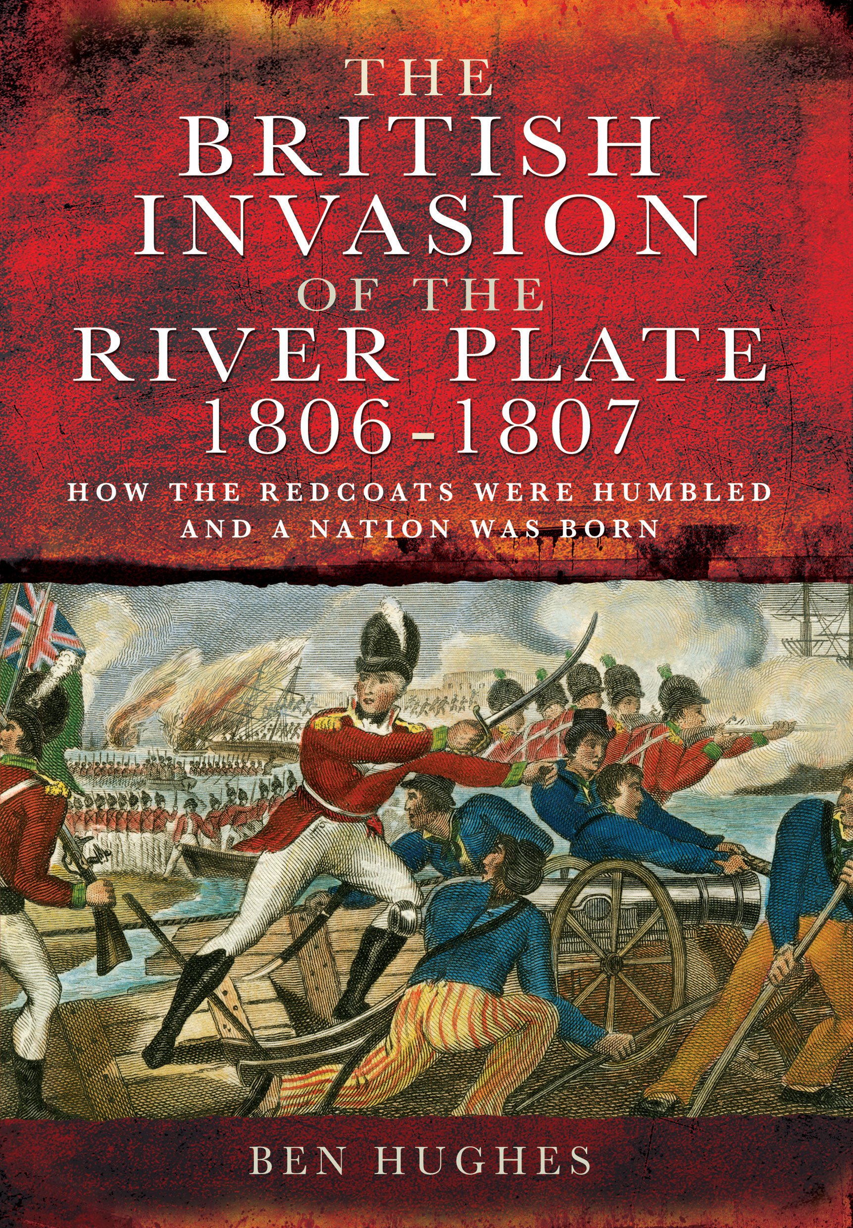 Buy The British Invasion of the River Plate 1806-1807: How the Redcoats ...
