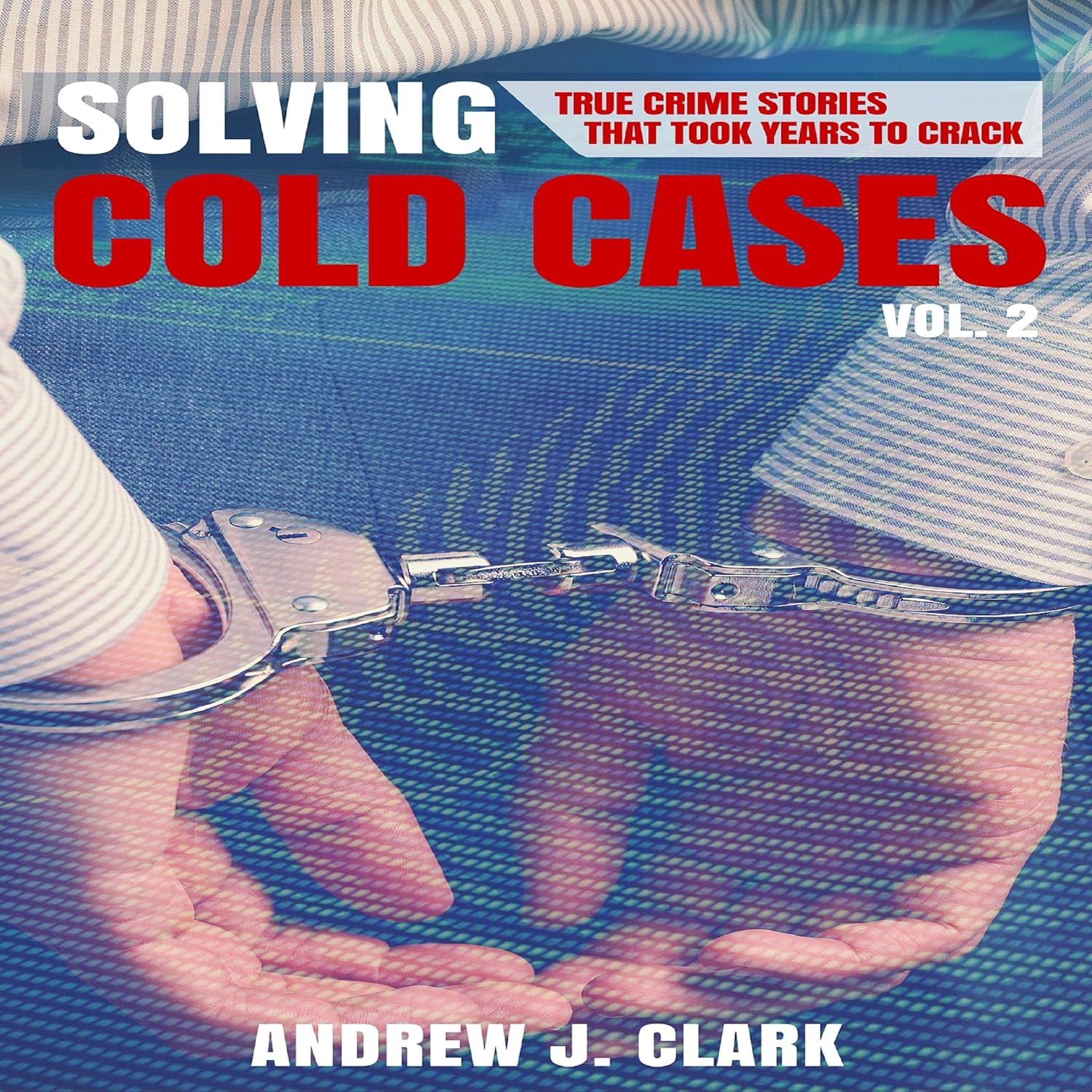 Amazon.com: Solving Cold Cases, Book 2: True Crime Stories That Took ...