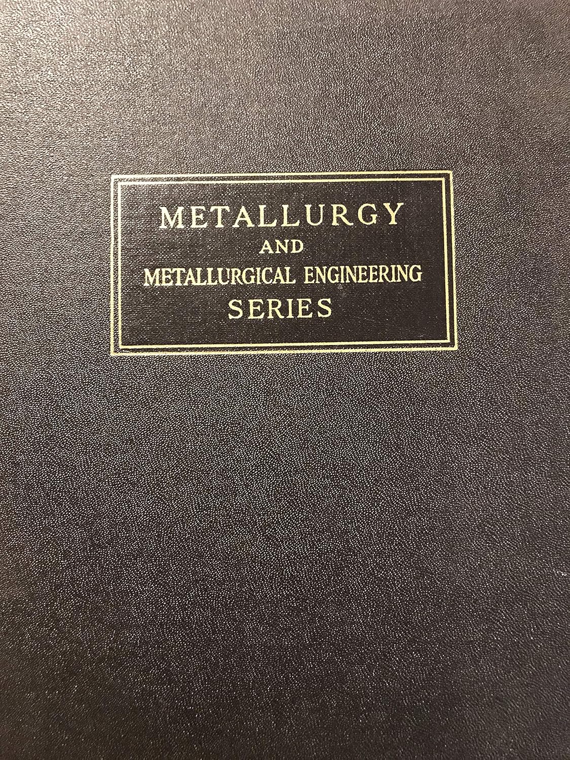 Metallurgy and Metallurgical Engineering Series: Kehl, George L ...