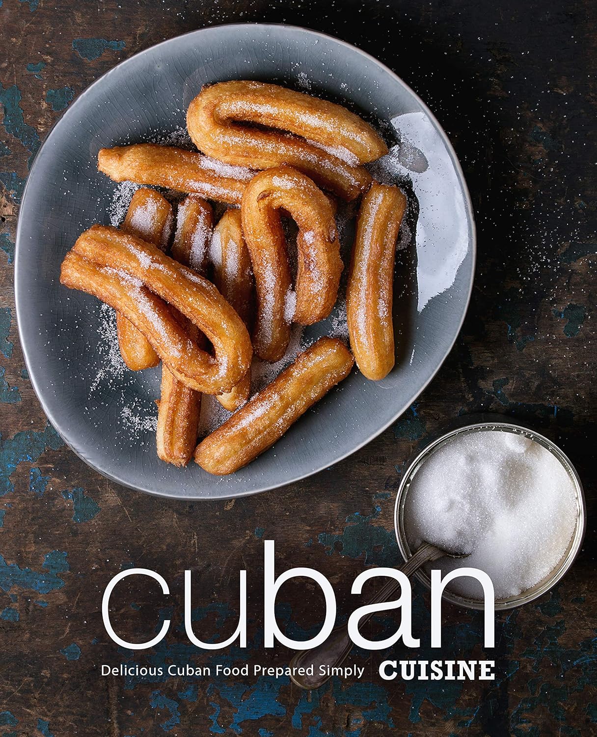 Amazon.com: Cuban Cuisine: Delicious Cuban Food Prepared Simply eBook ...