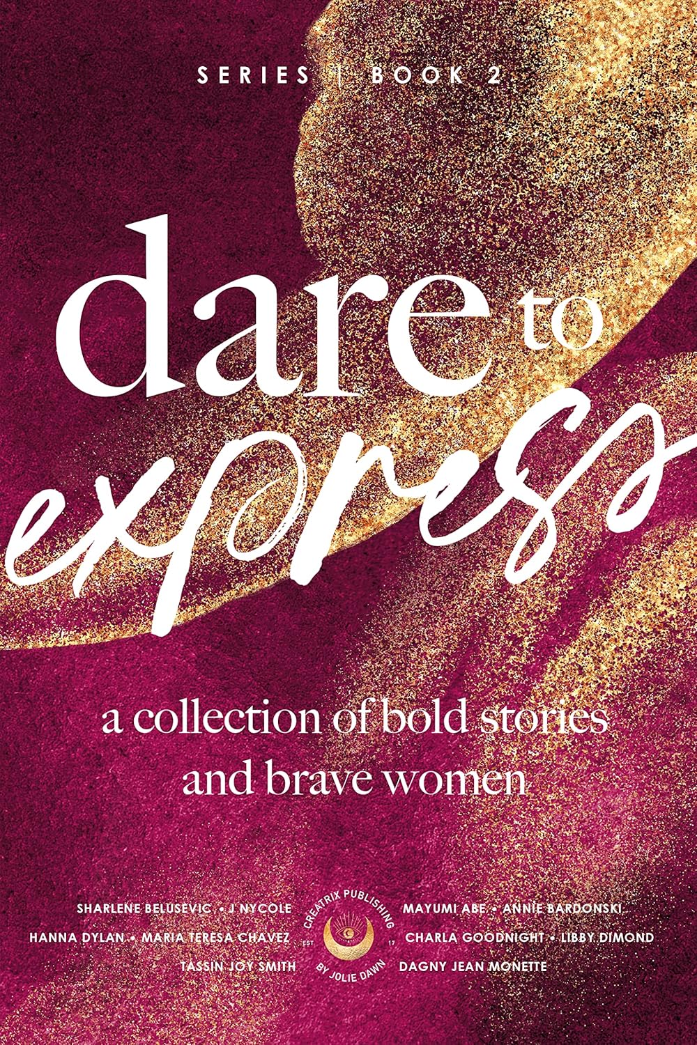 Dare to Express: Book 2 : A Collection of Bold Stories and Brave Women ...