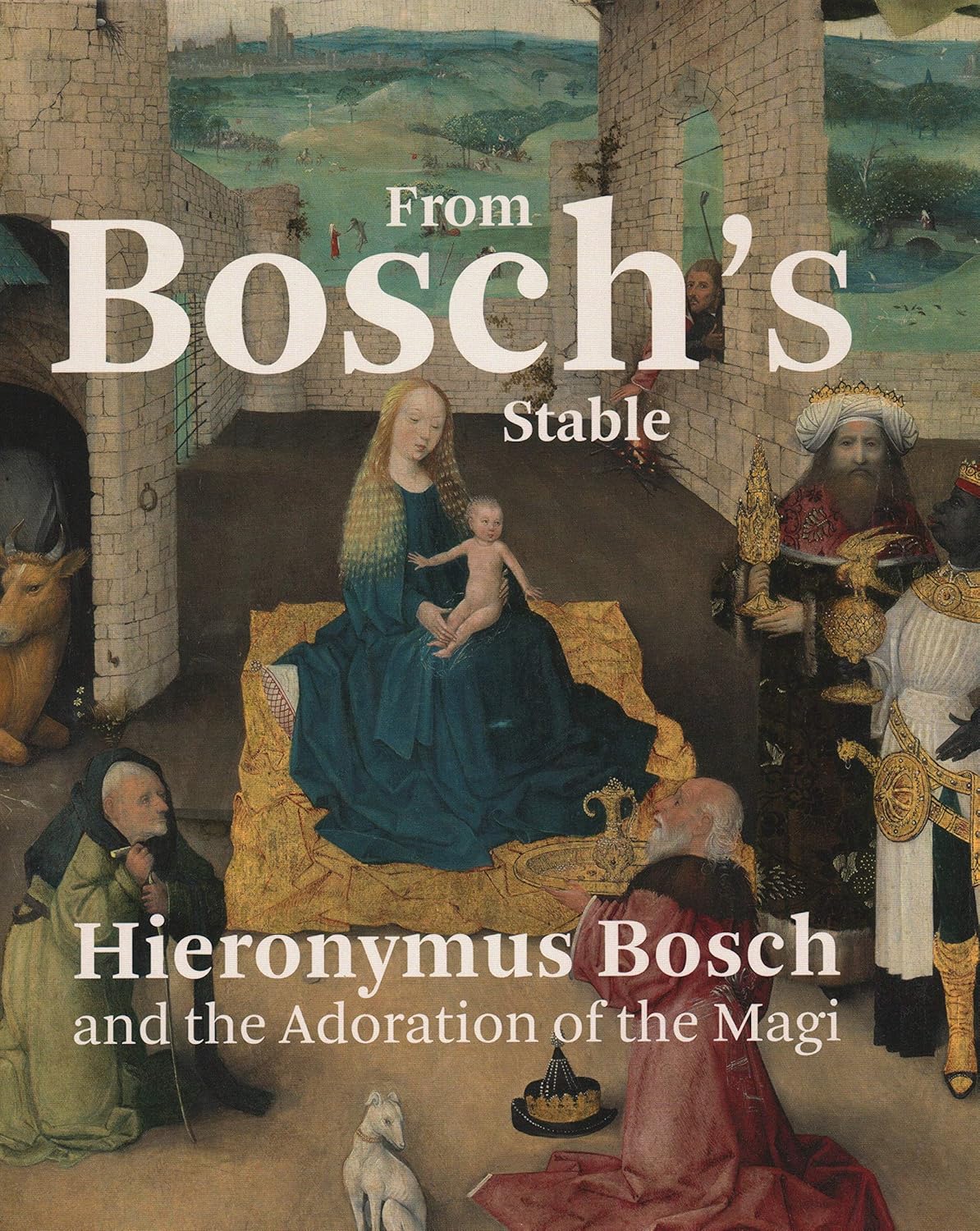 From Bosch's Stable: Hieronymus Bosch and the Adoration of the Magi ...