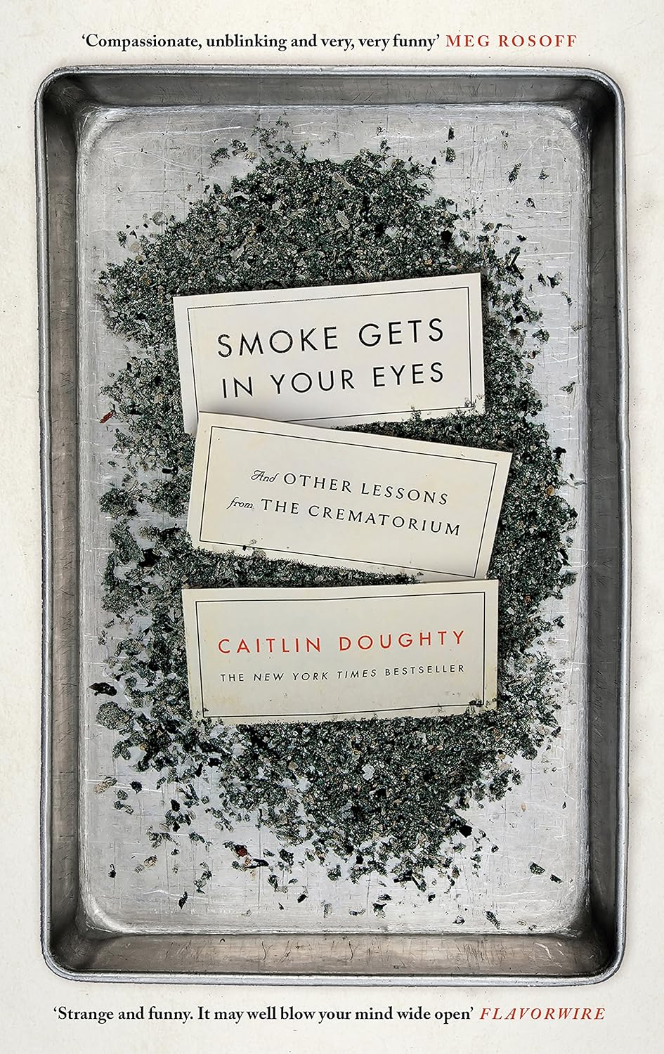 Smoke Gets in Your Eyes: And Other Lessons from the Crematorium ...