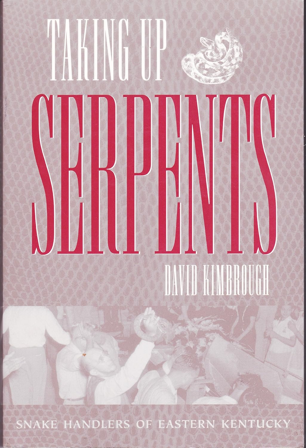 Taking Up Serpents: Snake Handlers of Eastern Kentucky: Kimbrough ...